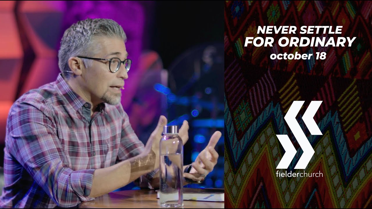 Never Settle for Ordinary | Fielder Church | Pastor Jason Paredes | 10 ...