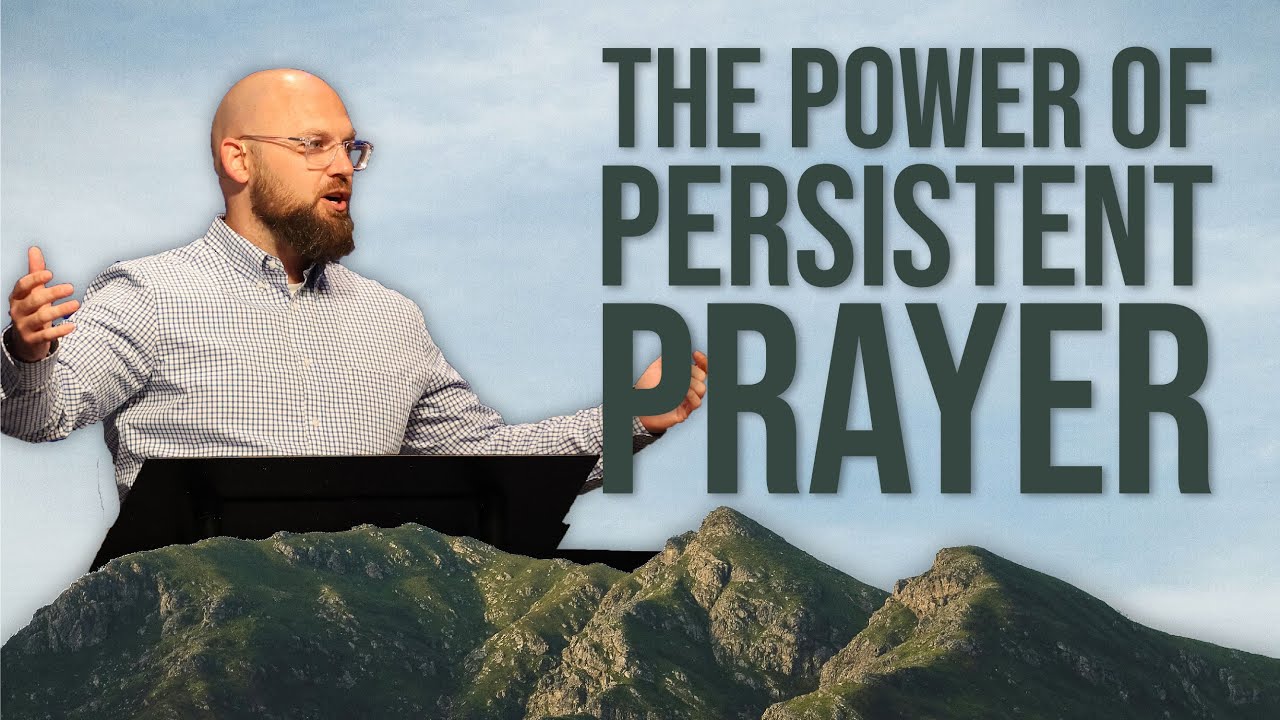 The Power of Persistent Prayer - Sermon on the Mount: The Last Chapter ...
