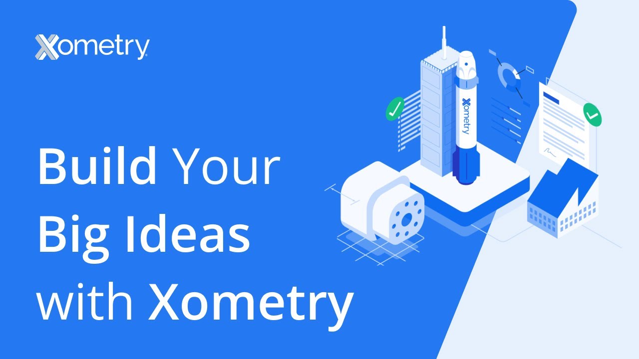 Building Your Big Ideas With Xometry - YouTube