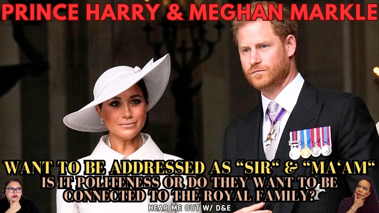 PRINCE HARRY & MEGHAN MARKLE | Address Them As SIR & MA'AM. Politeness ...