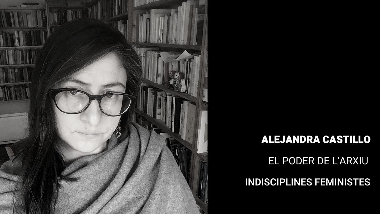 INDISCIPLINES FEMINISTES: EL PODER DE L'ARXIU - Alejandra Castillo ...