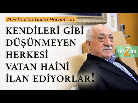 Kendileri gibi düşünmeyen herkesi vatan haini ilan ediyorlar! | M.Fethullah Gülen Hocaefendi