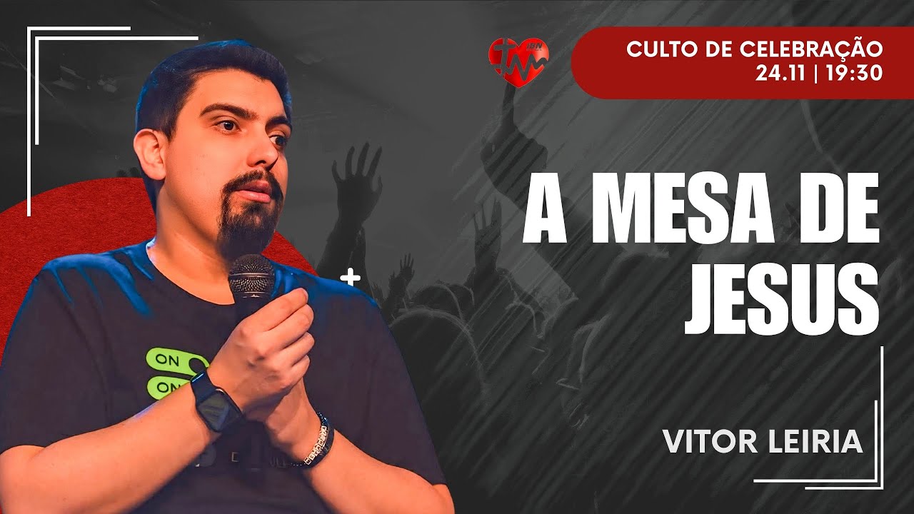 A MESA DE JESUS / Vitor Leiria / Culto Celebração 19h30 - 17/11/24 ...