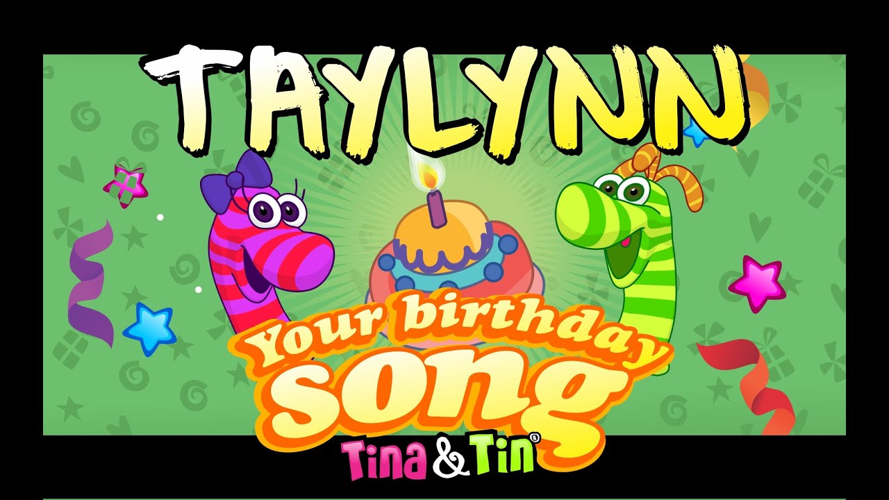 Tina&Tin Happy Birthday TAYLYNN 💓 💗(Personalized Songs For Kids) 🐟 🐶 🐱 ...