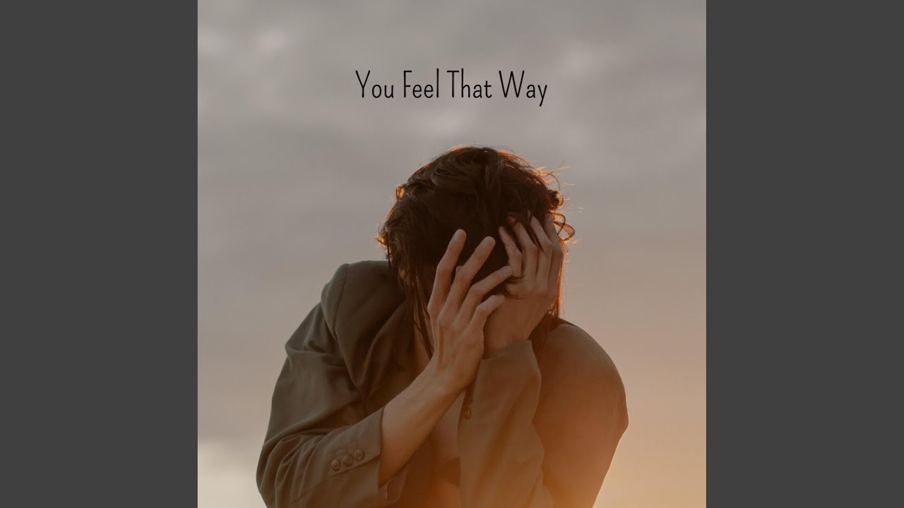 You Feel That Way - YouTube