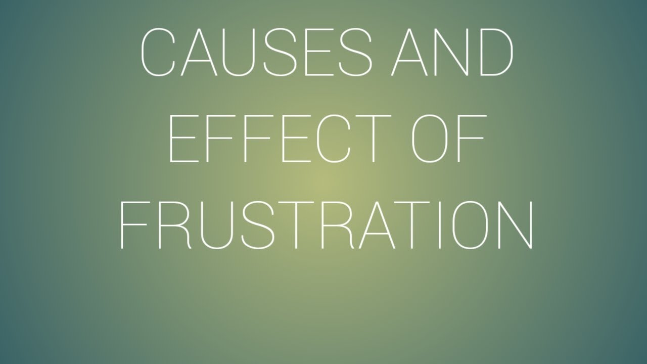 Causes and effect of frustration - YouTube