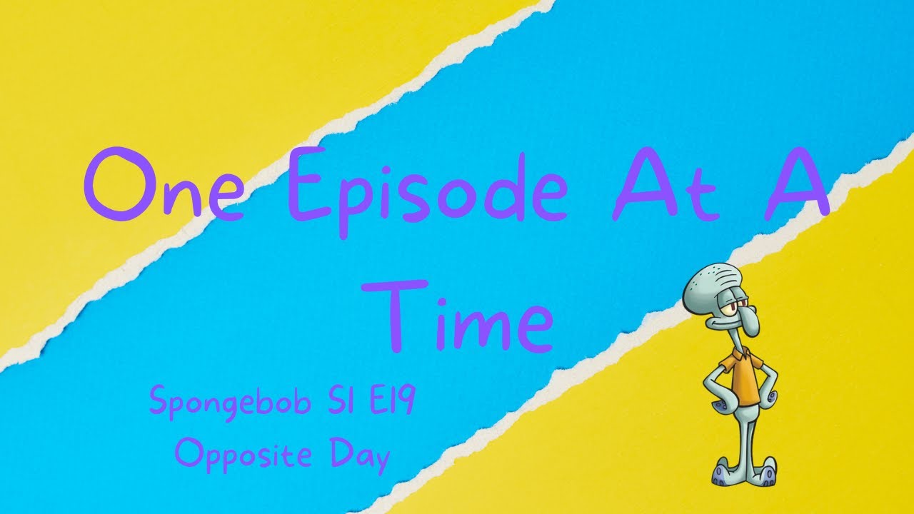 One Episode At A Time: Spongebob S1 E19 Opposite Day - YouTube
