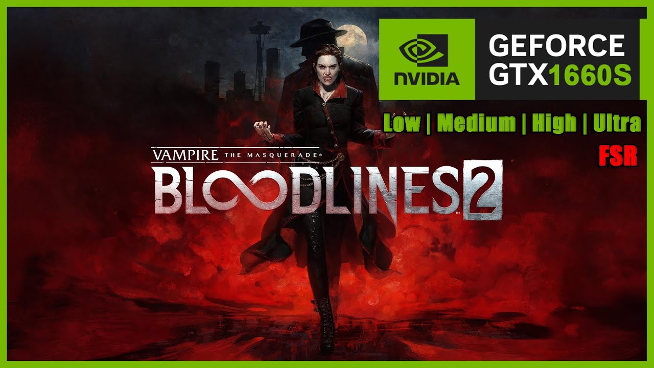 GTX 1660 SUPER | Vampire: The Masquerade – Bloodlines 2 - 1080p, FSR ...