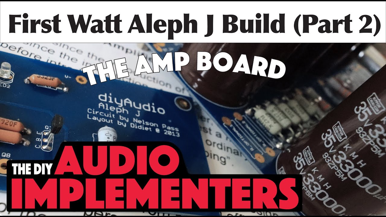 First Watt Aleph J Amp Build (Part 2) The Amp Board - YouTube