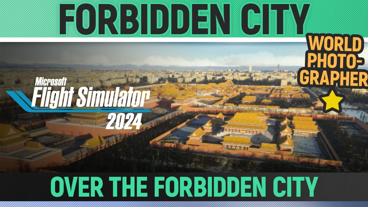 Microsoft Flight Simulator 24 - Forbidden City - World Photographer ...