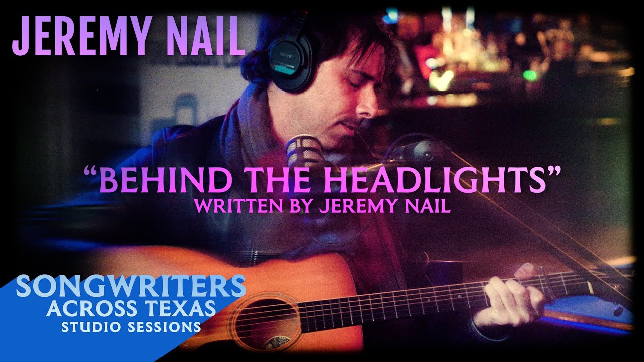 "Behind The Headlights" By Jeremy Nail | Songwriters Across Texas - YouTube