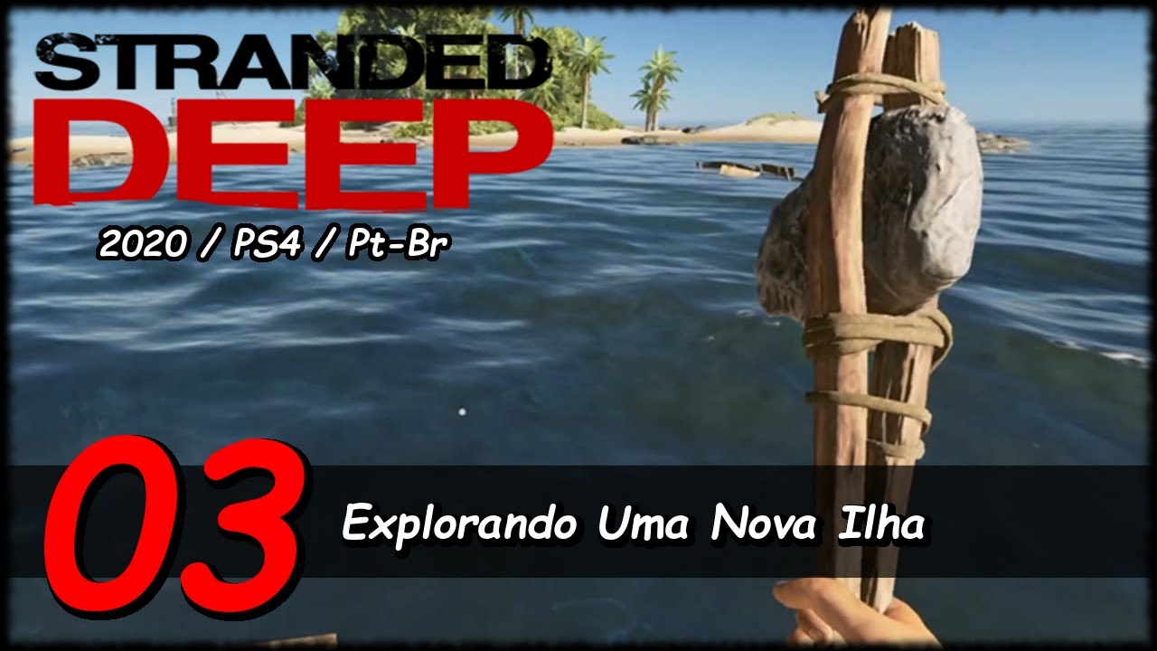 STRANDED DEEP (PS4 Pt-Br): #03 - Explorando Uma Nova Ilha (Gameplay em Português) - YouTube