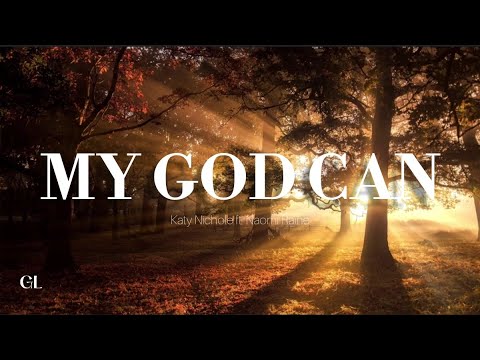 MY GOD CAN | by Katy Nichole ft. Naomi Raine (Lyric Video) - YouTube
