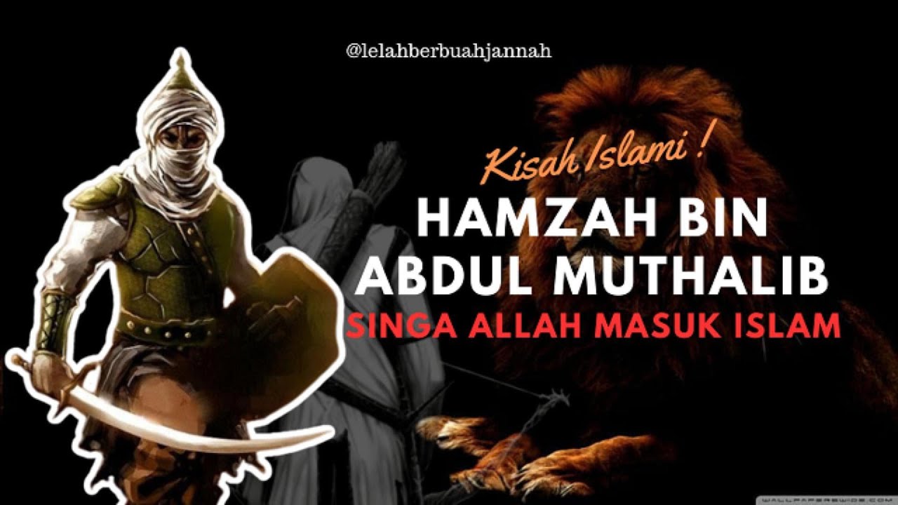 Kisah Hamzah bin Abdul Muthalib Sahabt Nabi dijuluki Singa Allah Masuk ...