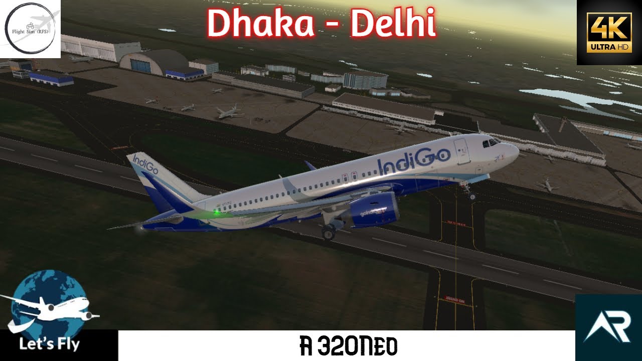 Dhaka to Delhi | IndiGo A320Neo | Full Flight | RFS- Real Flight ...