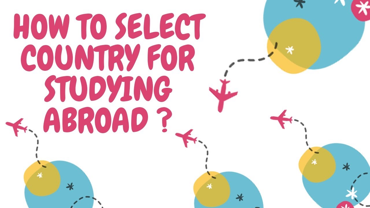How to select country for study abroad! What factors to consider to ...