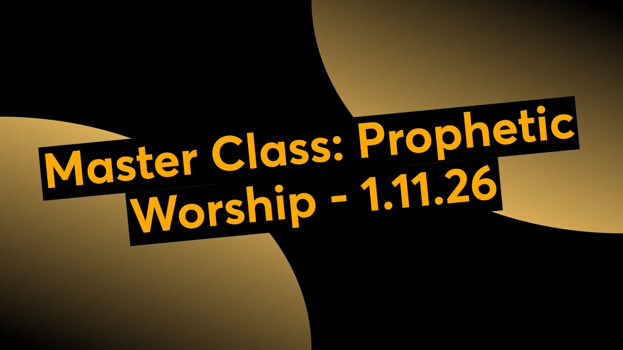 Master Class: Prophetic Worship - 1.11.26 - YouTube