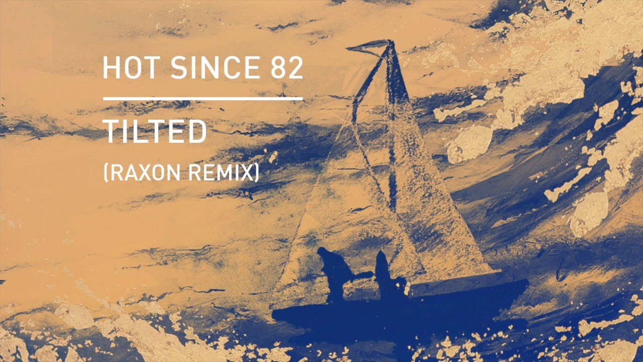 Hot Since 82 - Tilted (Raxon Remix) - YouTube