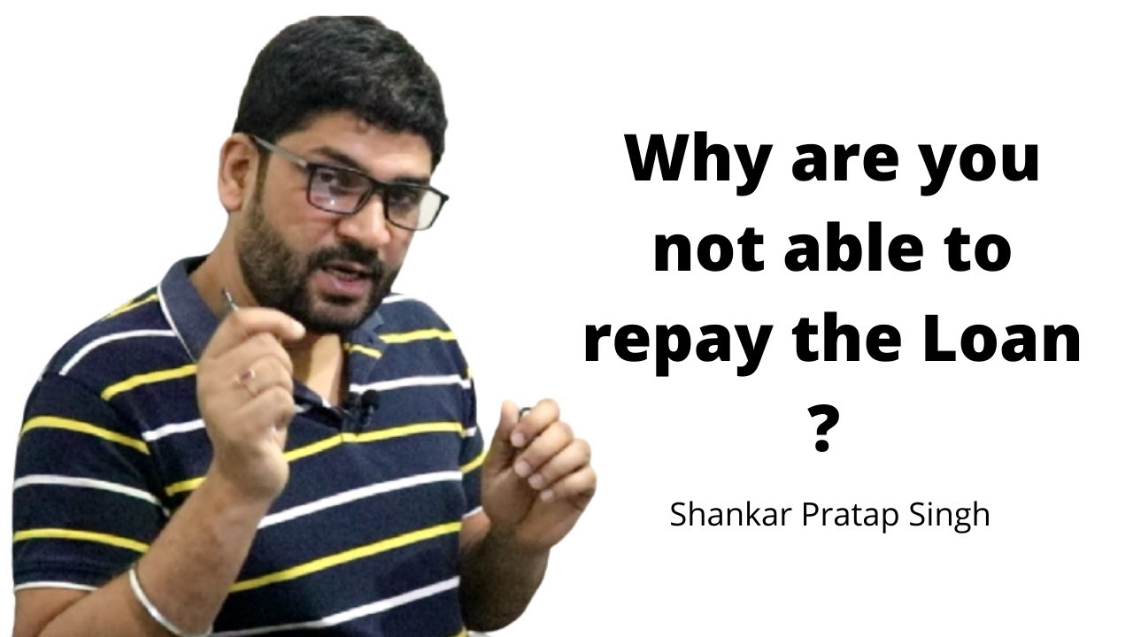 Why Are You Not Able To Repay The Loan By Shankar Pratap Singh YouTube why-are-you-not-able-to-repay-the-loan-by-shankar-pratap-singh-youtube
