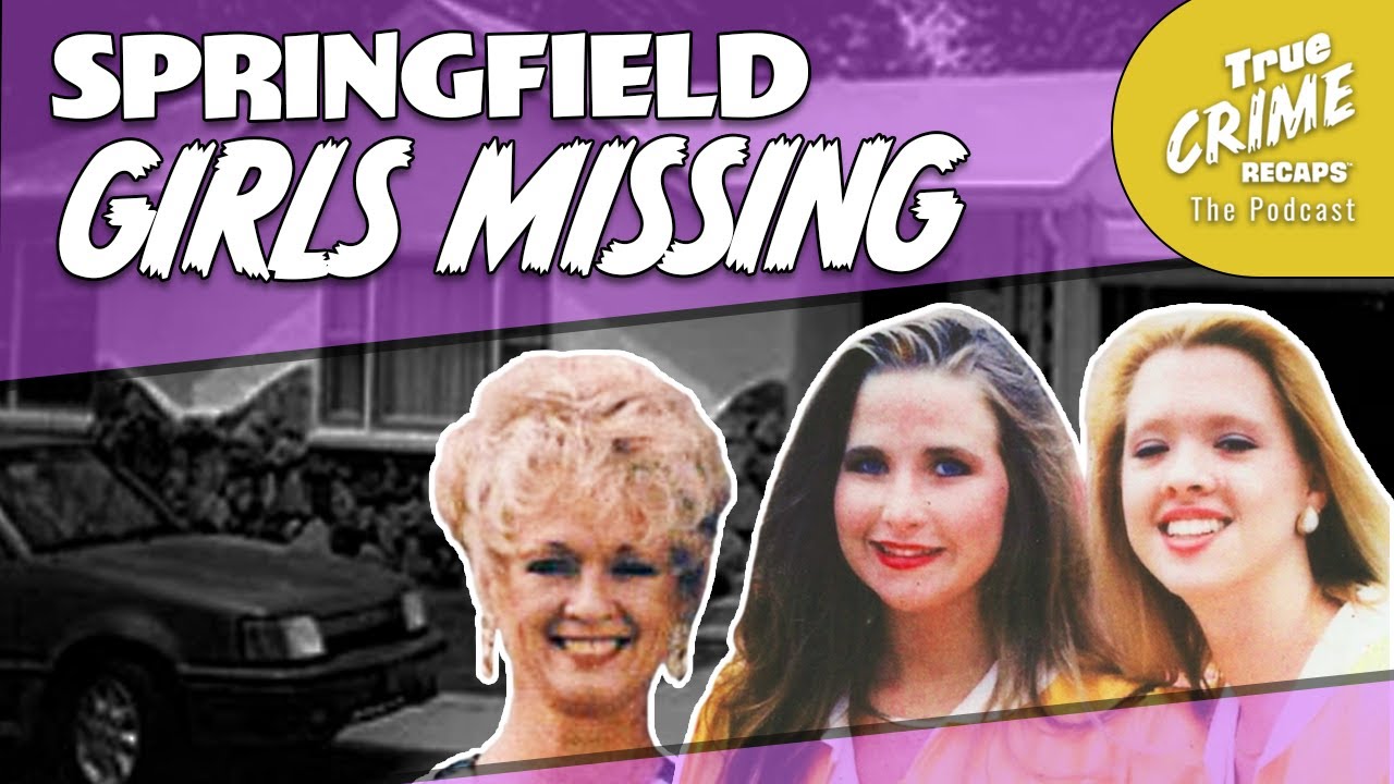 Vanished! Where Are The Springfield 3 || True Crime Recaps Podcast ...