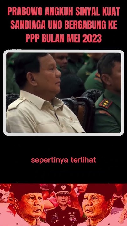 prabowo angkuh sinyal kuat sandiaga uno bergabung ke PPP bulan mei 2023 #prabowo - YouTube