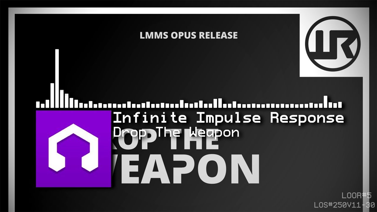 Infinite Impulse Response - Drop The Weapon (LMMS Opus Release) - YouTube