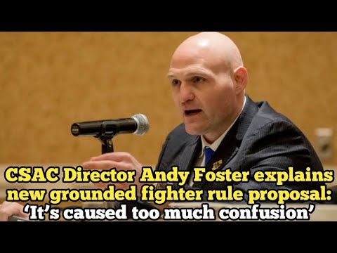 CSAC Director Andy Foster explains grounded fighter rule proposal: ‘It ...