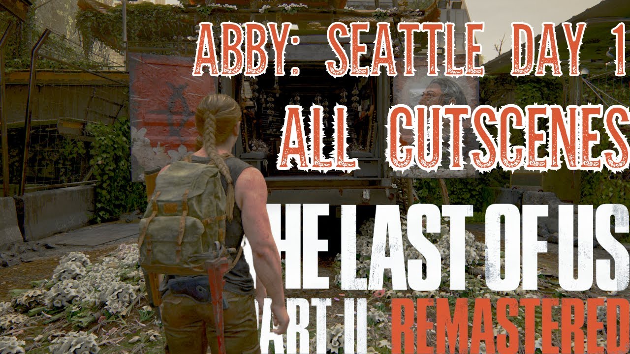 The Last Of Us Part 2 | Abby Day 1 | All Cutscenes - YouTube