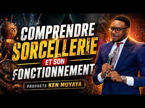 COMPRENDRE SORCELLERIE ET SON FONCTIONNEMENT// PROPHÈTE KEN MUYAYA 