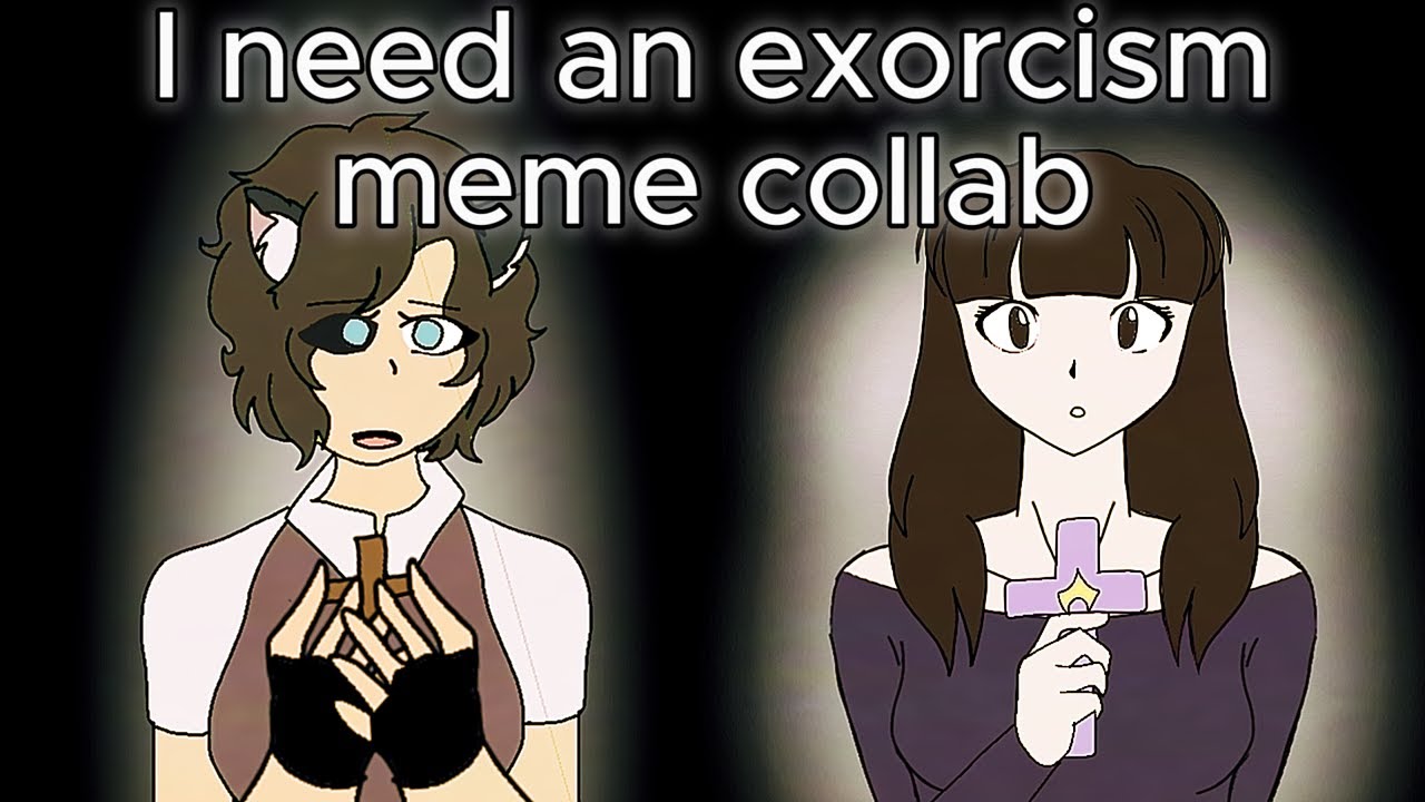 I need an exorcism - animation meme (collab) - YouTube