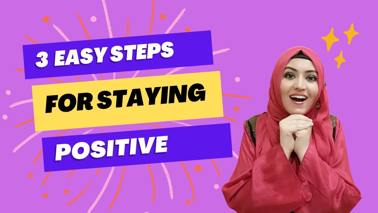 Stay Positive| 3 Easy Steps For Staying Positive - YouTube