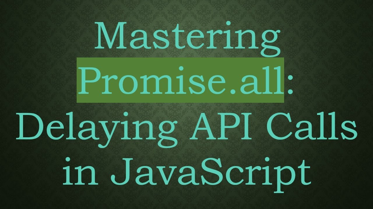 Mastering Promise.all: Delaying API Calls in JavaScript - YouTube