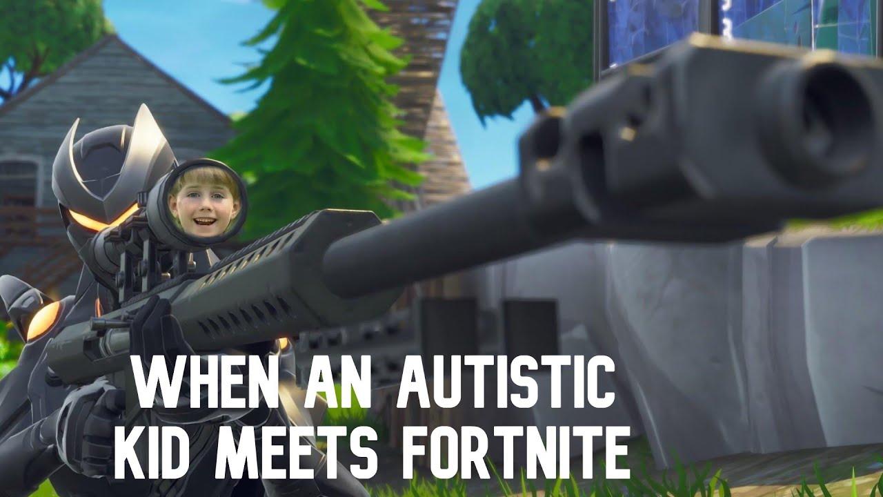 when an AUTISTIC KID meets fortnite:} - YouTube