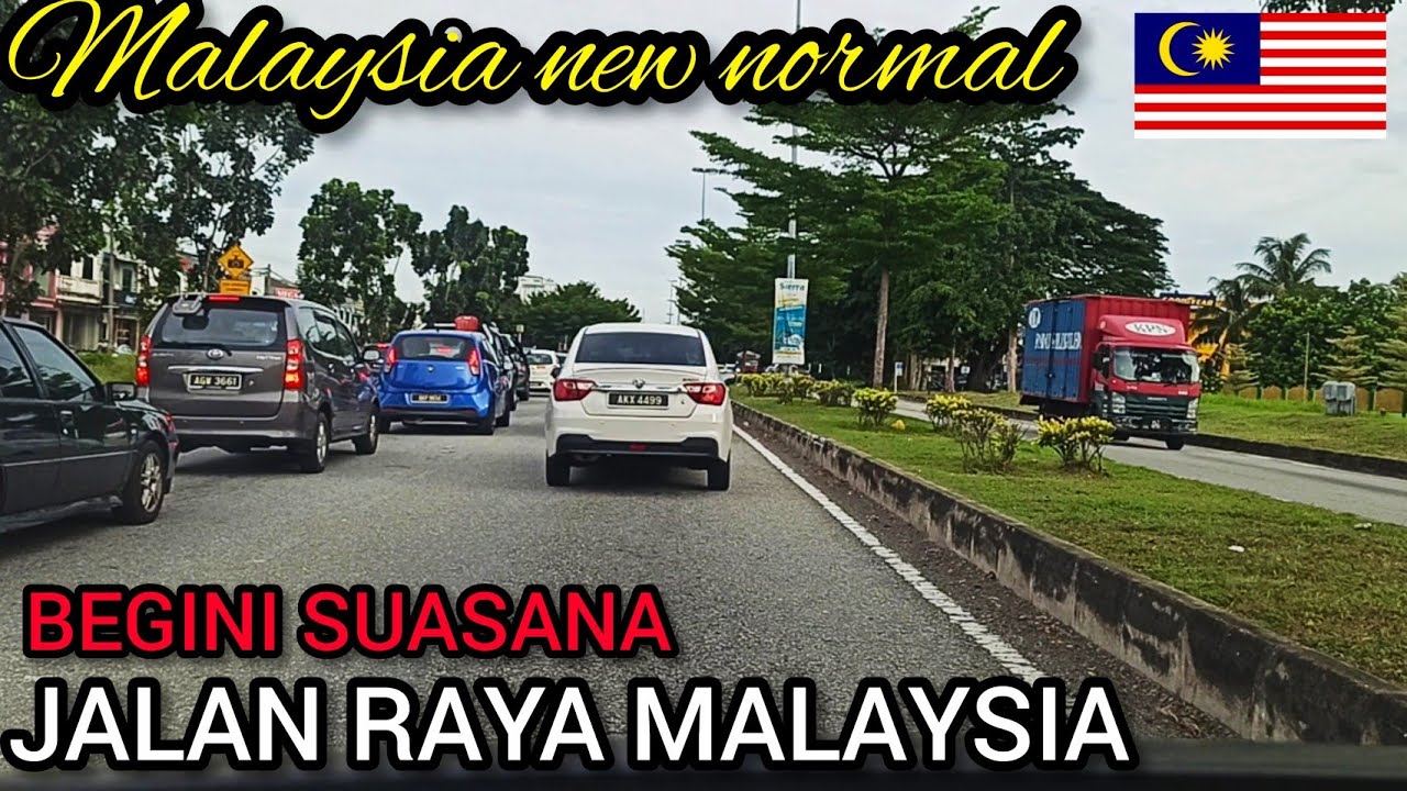 MALAYSIA NEW NORMAL || BEGINI SUASANA JALAN RAYA MALAYSIA - YouTube
