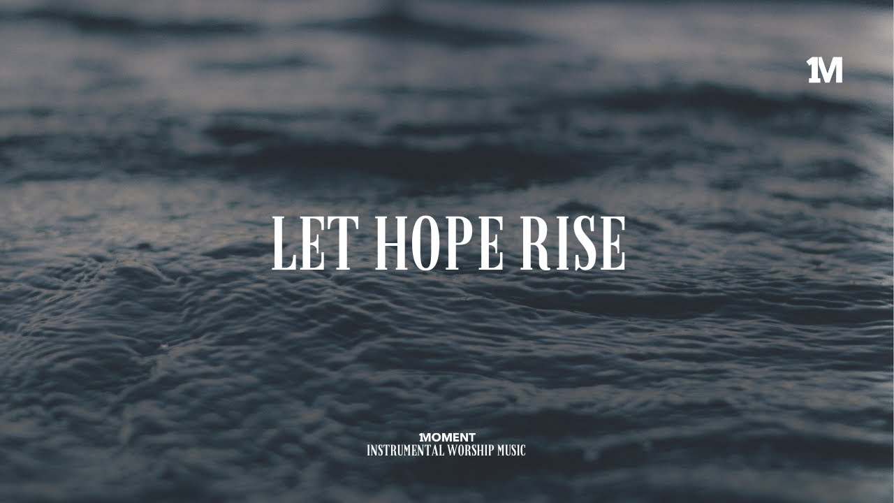 LET HOPE RISE - Instrumental Soaking worship Music + Prayer worship ...