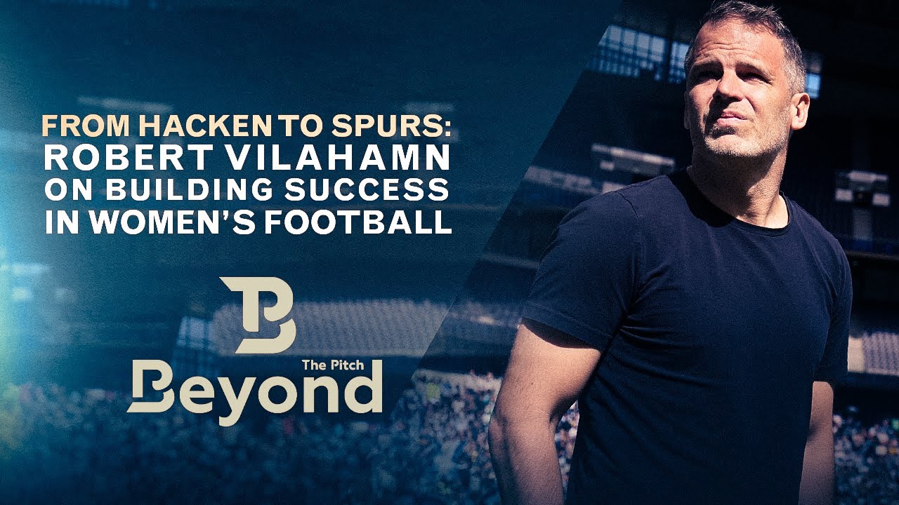 From Hacken to Spurs: Robert Vilahamn on Building Success in Women's ...