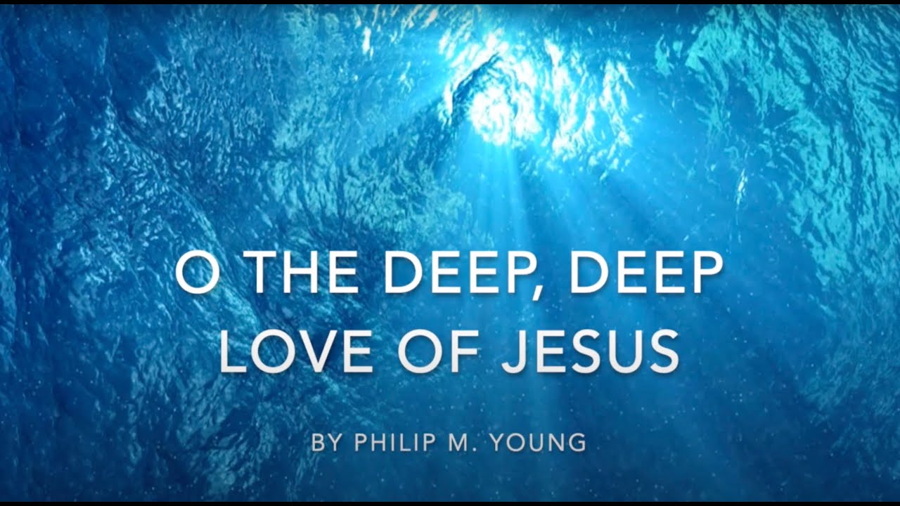 O the Deep, Deep Love of Jesus by Philip M. Young - YouTube
