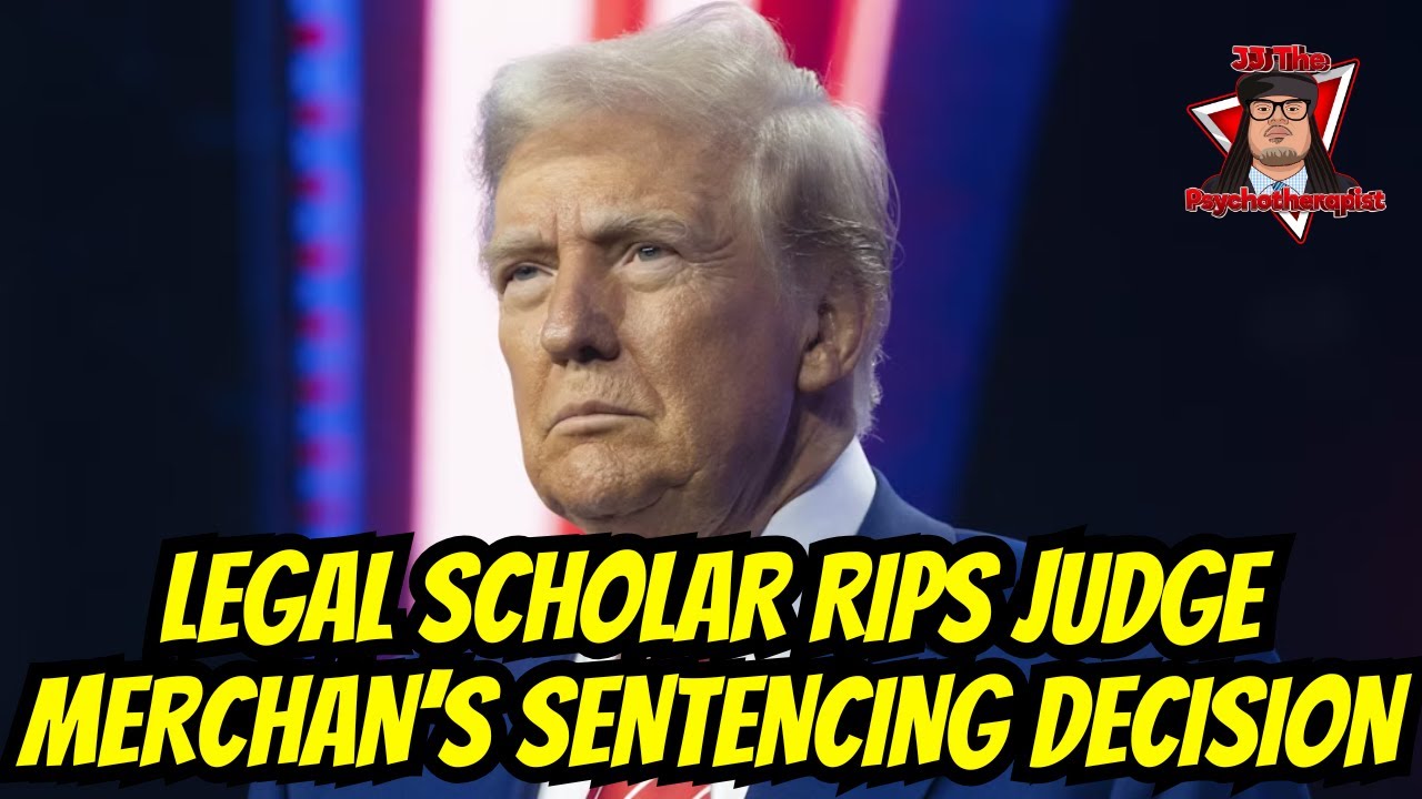 Legal Scholar Rips Judge Merchan’s Sentencing Decision, Explains What ...