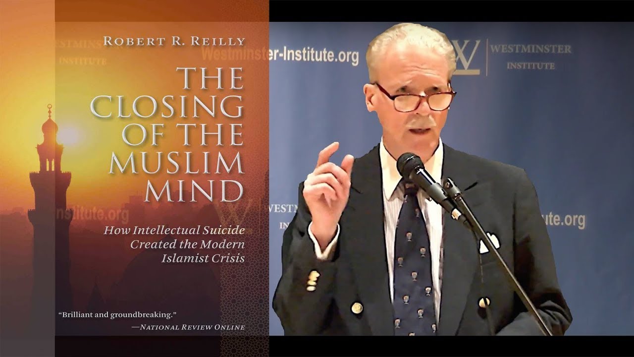 Robert R. Reilly: The Closing of the Muslim Mind - YouTube