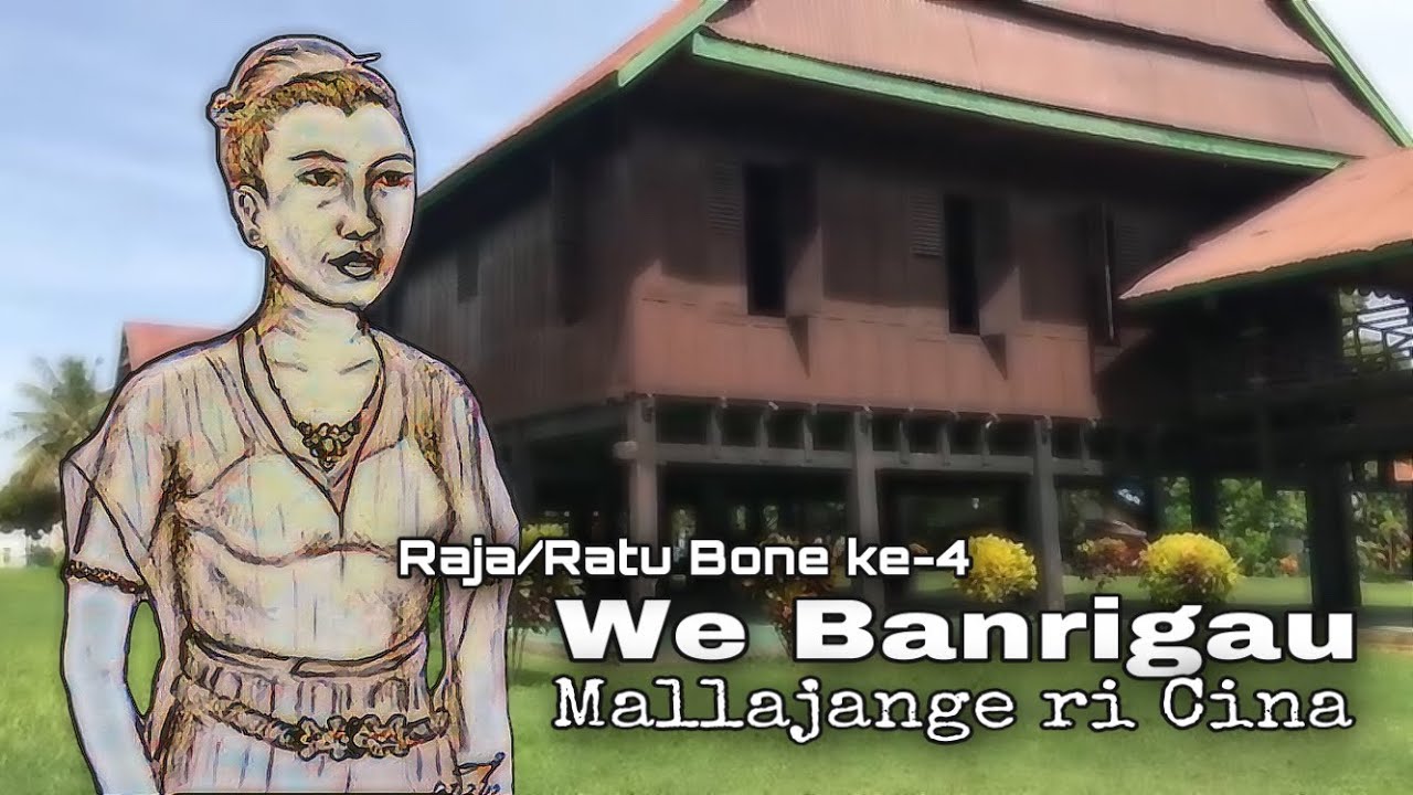 Sejarah Raja Bone ke-4 We Banrigau Mallajange ri Cina - YouTube