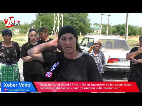 Qaracalar kənd sakini Hasan İsgəndərovun naməlum ölüm hadisəsi onun yaxınlarını ciddi narahat edir