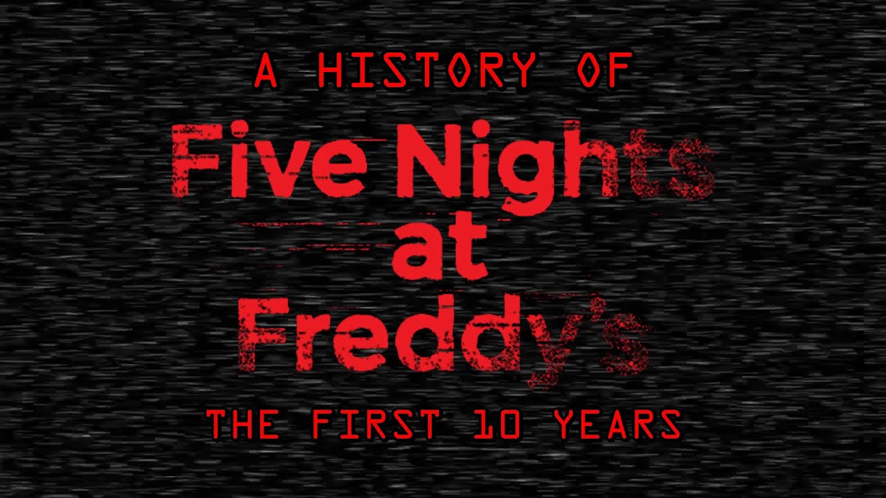 A HISTORY OF FIVE NIGHTS AT FREDDY'S: THE FIRST 10 YEARS - YouTube