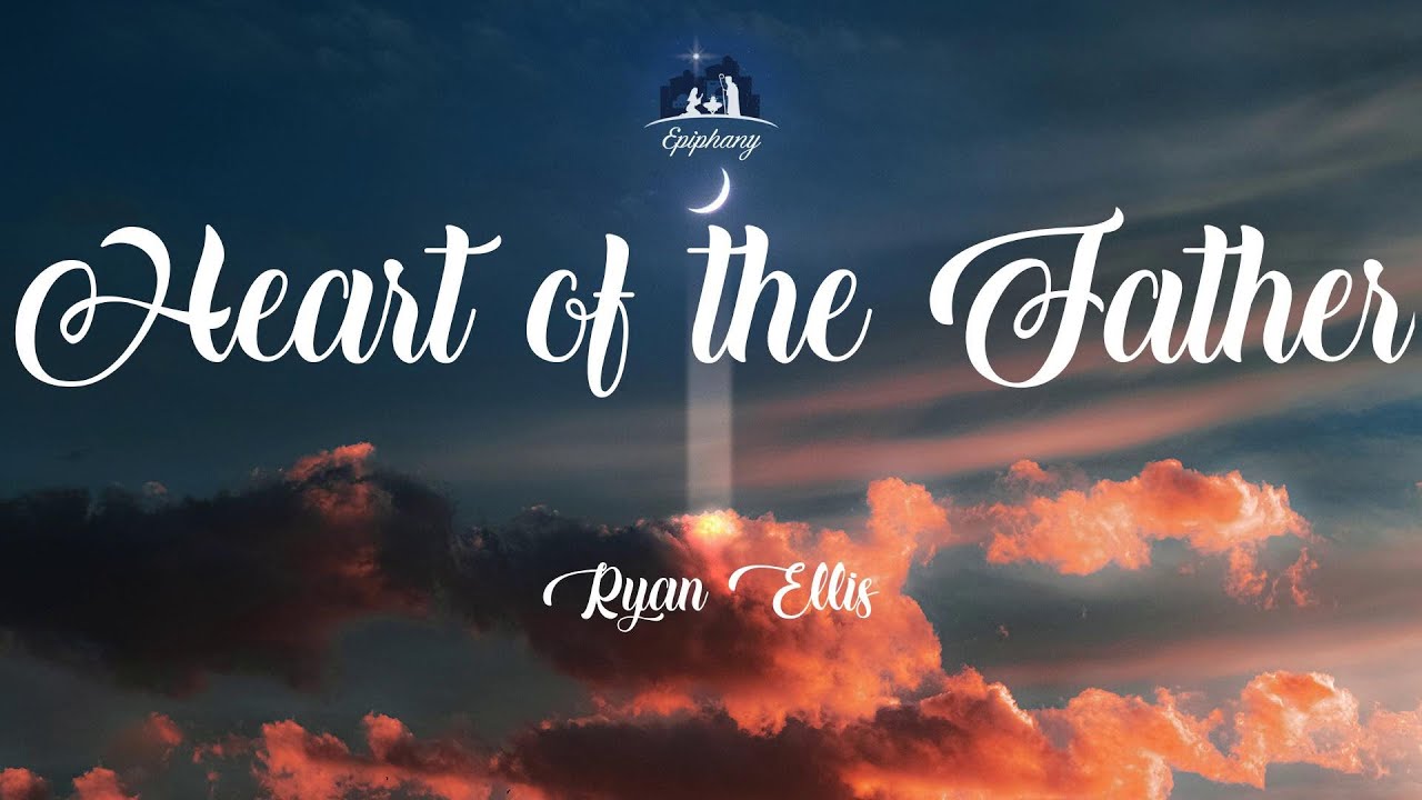 Heart of the Father - Ryan Ellis (Lyrics) - YouTube