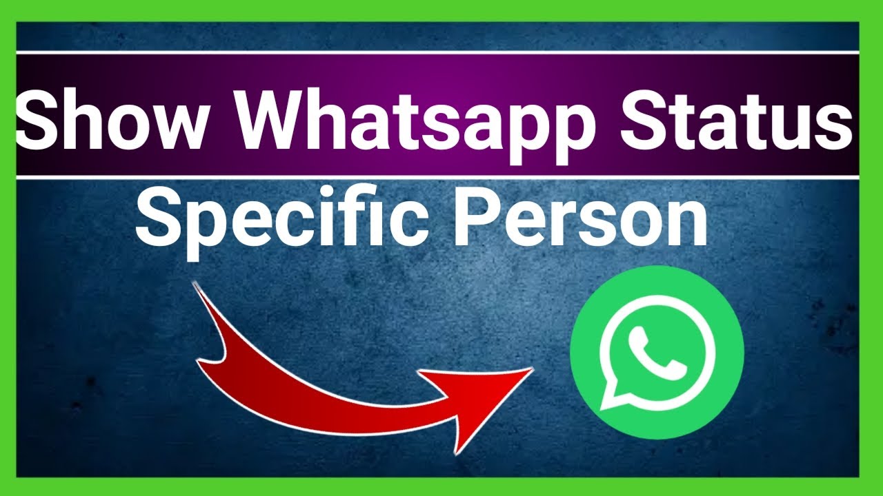 How to Show WhatsApp Status Any Specific Person - YouTube