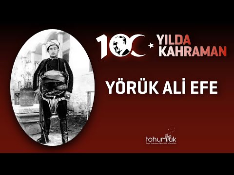 YÖRÜK ALİ EFE | 100. YILDA 100 KAHRAMAN