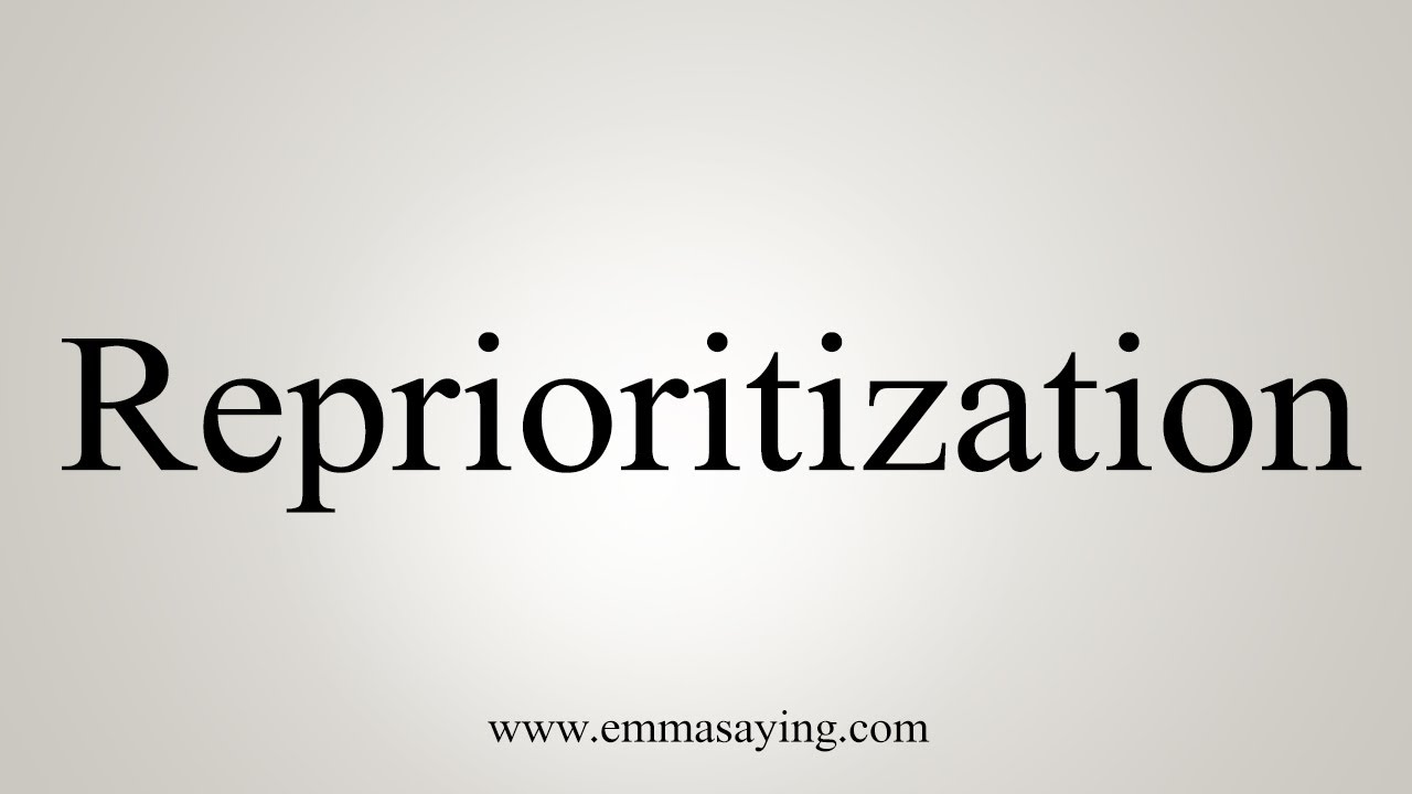How To Say Reprioritization - YouTube