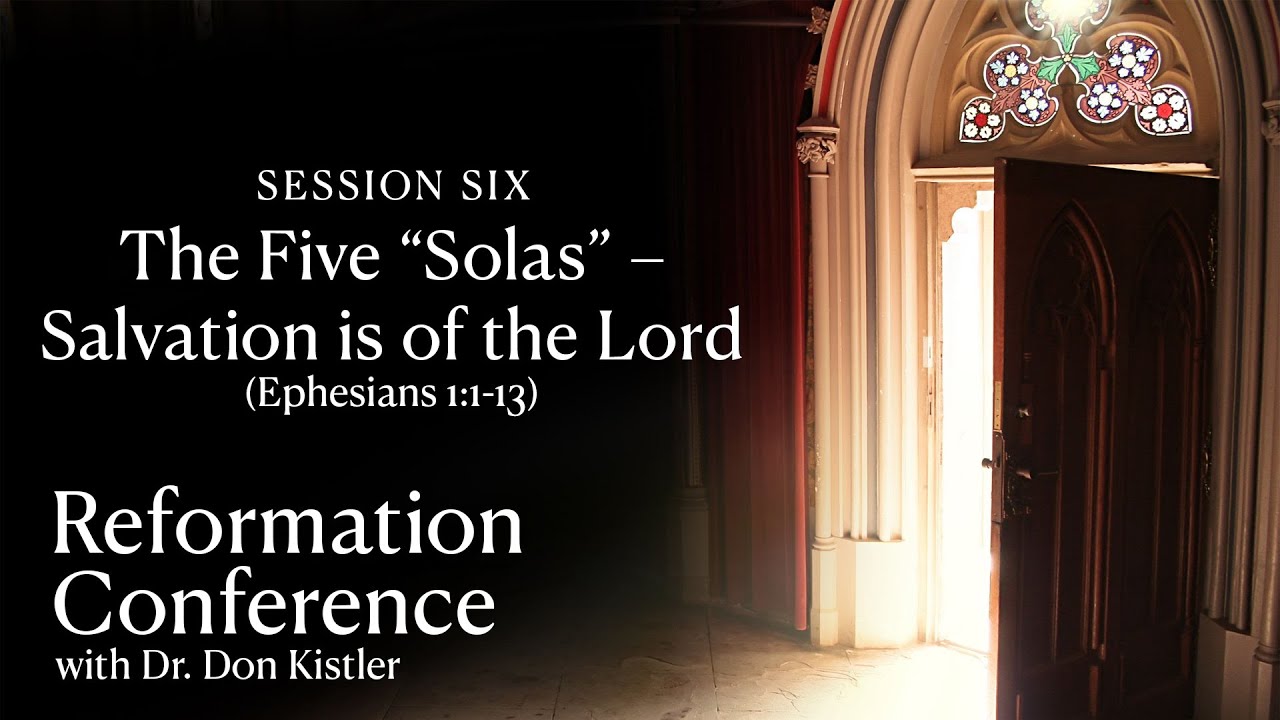 Session 6: The Five "Solas" - Salvation is of the Lord (Ephesians 1:1 ...