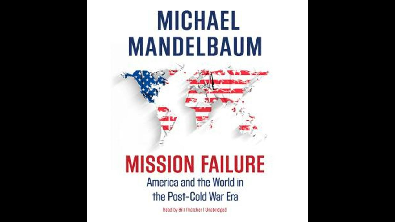 Mission Failure: America and the World in the Post–Cold War Era by ...