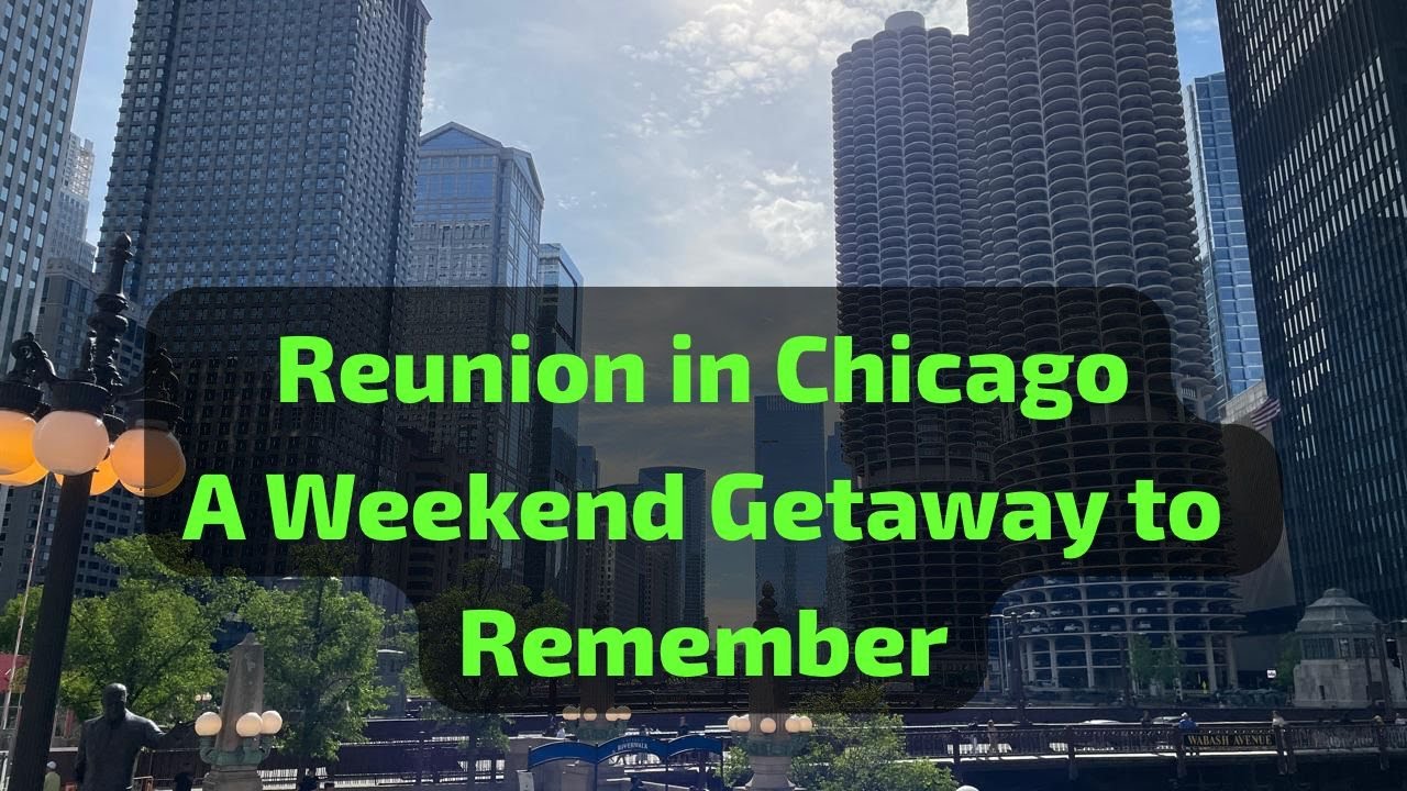"Reunion in Chicago: A Weekend Getaway to Remember!" - YouTube