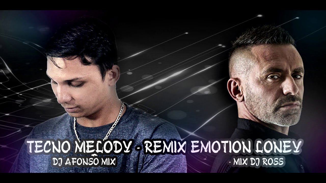 TECNO MELODY REMIX EMOTION LONEY DJ ROSS DJ AFONSO MIX - YouTube